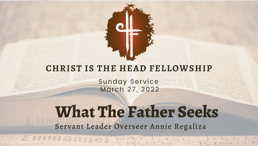 What the Father Seeks – Christ is The Head Fellowship